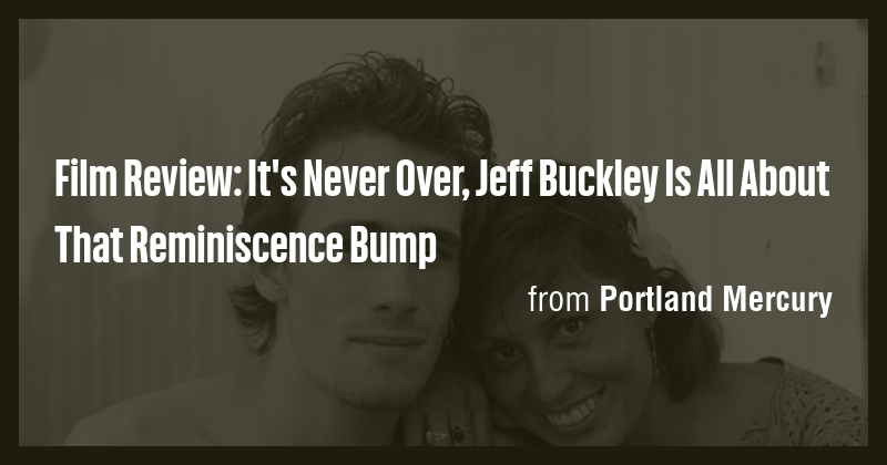 Film Review: It's Never Over, Jeff Buckley Is All About That ...