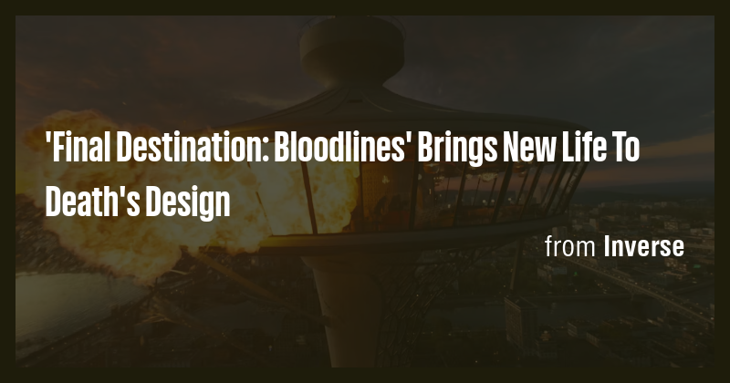 'Final Destination: Bloodlines' Brings New Life To Death's Design - Briefly