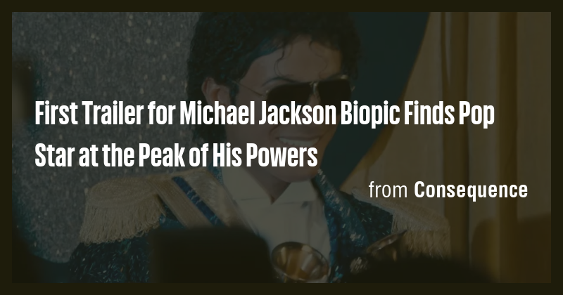 First Trailer for Michael Jackson Biopic Finds Pop Star at the Peak of ...