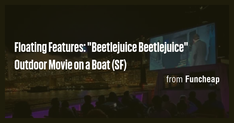 Floating Features: "Beetlejuice Beetlejuice" Outdoor Movie on a Boat ...