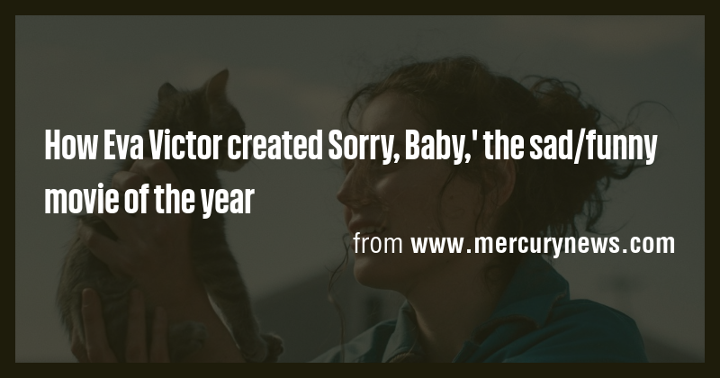 How Eva Victor created Sorry, Baby,' the sad/funny movie of the year ...