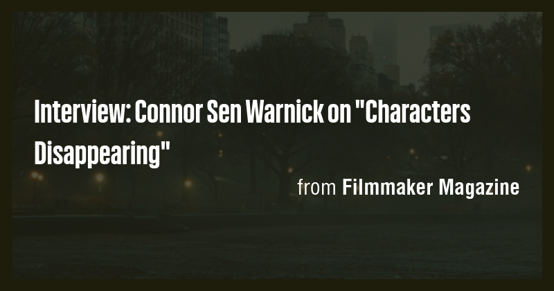 Interview: Connor Sen Warnick on "Characters Disappearing" - Briefly