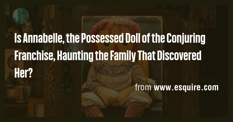 Is Annabelle, the Possessed Doll of the Conjuring Franchise, Haunting ...