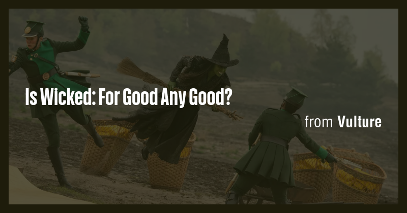 Is Wicked: For Good Any Good? - Briefly