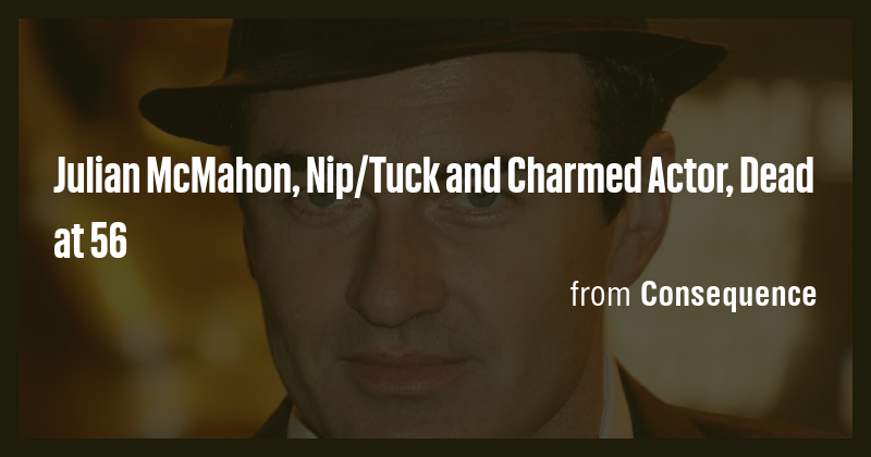 Julian McMahon, Nip/Tuck and Charmed Actor, Dead at 56 - Briefly