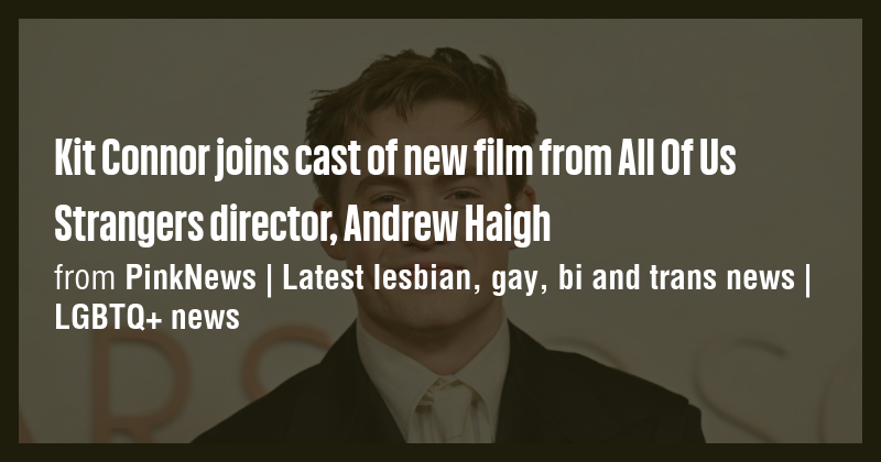 Kit Connor joins cast of new film from All Of Us Strangers director ...