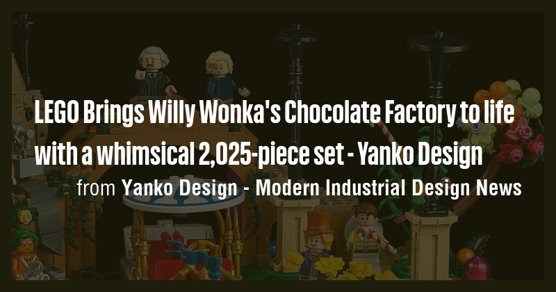 LEGO Brings Willy Wonka's Chocolate Factory to life with a whimsical ...