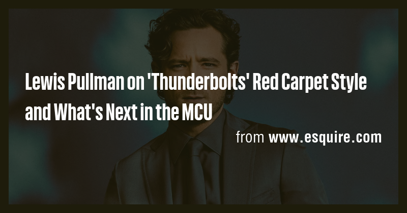 Lewis Pullman on 'Thunderbolts' Red Carpet Style and What's Next in the ...
