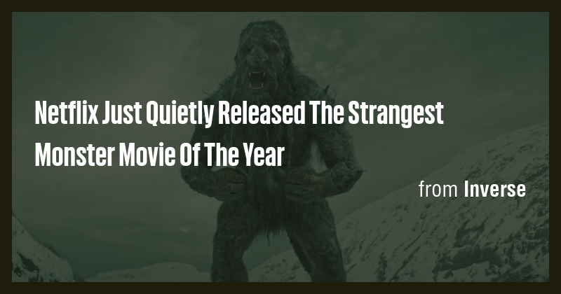 Netflix Just Quietly Released The Strangest Monster Movie Of The Year ...