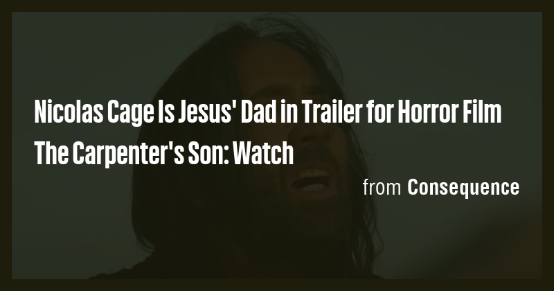 Nicolas Cage Is Jesus' Dad in Trailer for Horror Film The Carpenter's ...