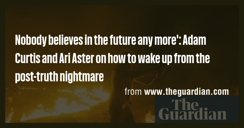 Nobody believes in the future any more': Adam Curtis and Ari Aster on ...