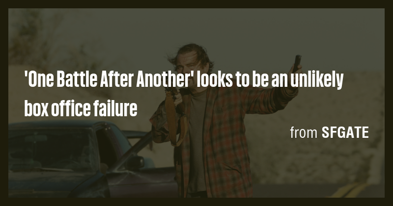 'One Battle After Another' looks to be an unlikely box office failure ...