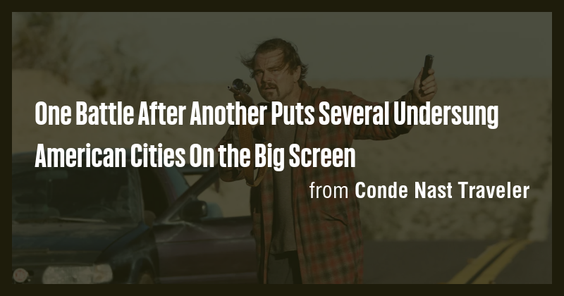 One Battle After Another Puts Several Undersung American Cities On the ...