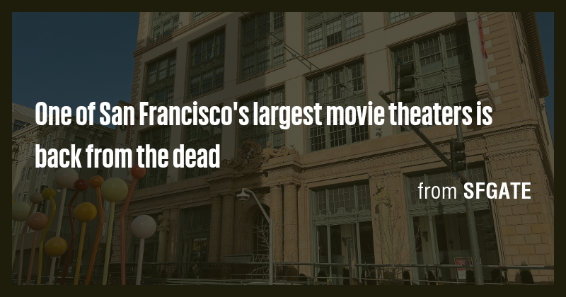 One of San Francisco's largest movie theaters is back from the dead ...