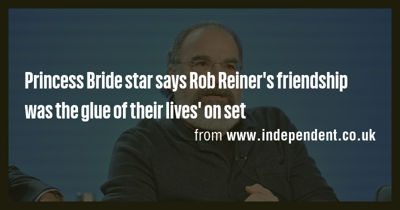 Princess Bride star says Rob Reiner's friendship was the glue of their ...