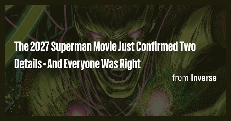 The 2027 Superman Movie Just Confirmed Two Details - And Everyone Was ...