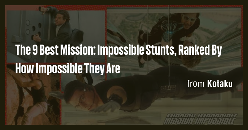 The 9 Best Mission: Impossible Stunts, Ranked By How Impossible They ...