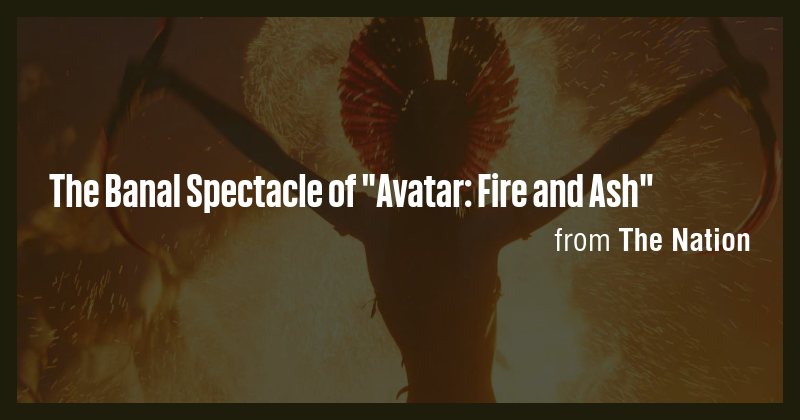 The Banal Spectacle of "Avatar: Fire and Ash" - Briefly