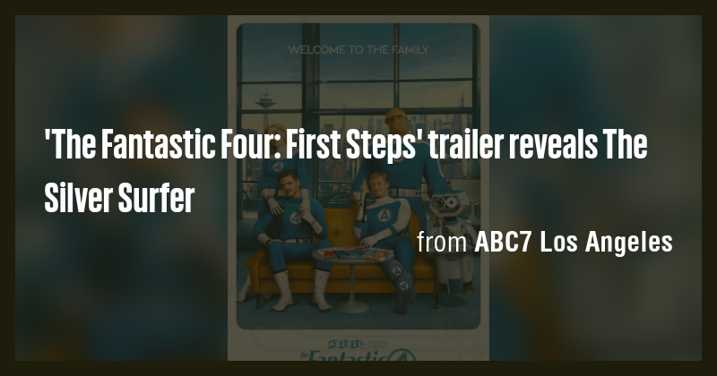 'The Fantastic Four: First Steps' trailer reveals The Silver Surfer ...