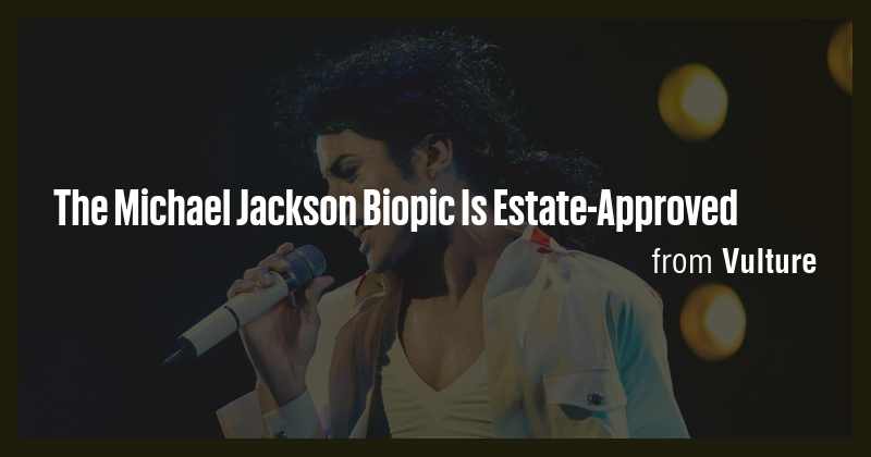 The Michael Jackson Biopic Is Estate-Approved - Briefly