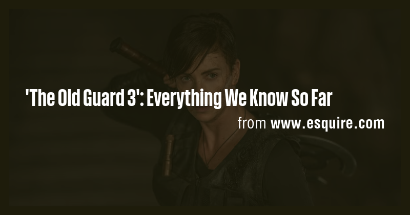 'The Old Guard 3': Everything We Know So Far - Briefly