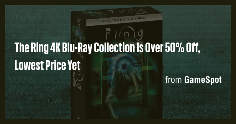 The Ring 4K Blu-Ray Collection Is Over 50% Off, Lowest Price Yet - Briefly