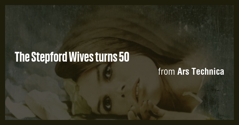 The Stepford Wives turns 50 - Briefly