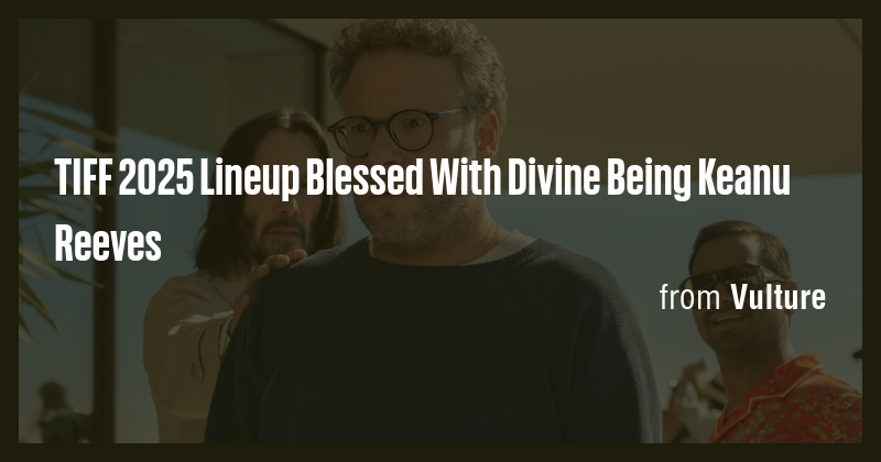 TIFF 2025 Lineup Blessed With Divine Being Keanu Reeves - Briefly