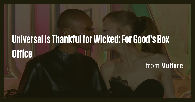 Universal Is Thankful for Wicked: For Good's Box Office - Briefly