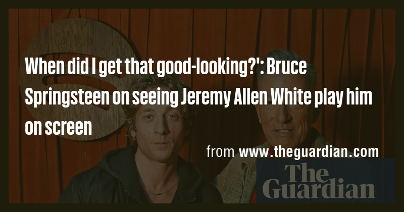 When did I get that good-looking?': Bruce Springsteen on seeing Jeremy ...