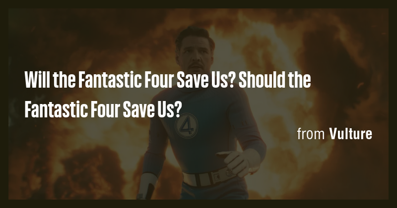 Will the Fantastic Four Save Us? Should the Fantastic Four Save Us ...