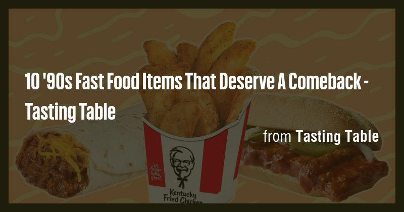 10 '90s Fast Food Items That Deserve A Comeback - Tasting Table - Briefly