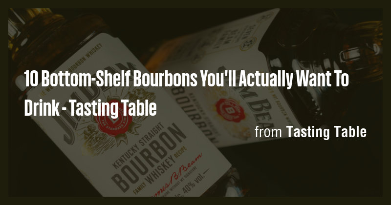 10 Bottom-Shelf Bourbons You'll Actually Want To Drink - Tasting Table ...