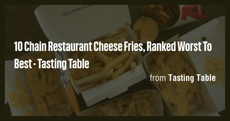 10 Chain Restaurant Cheese Fries, Ranked Worst To Best - Tasting Table ...