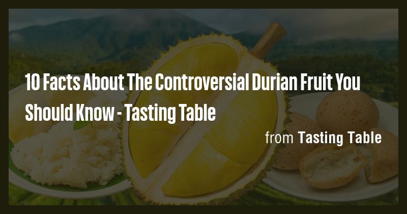 10 Facts About The Controversial Durian Fruit You Should Know - Tasting ...