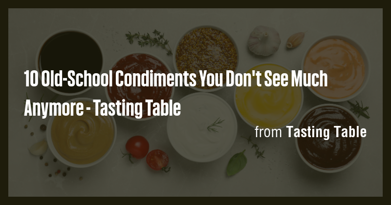 10 Old-School Condiments You Don't See Much Anymore - Tasting Table ...