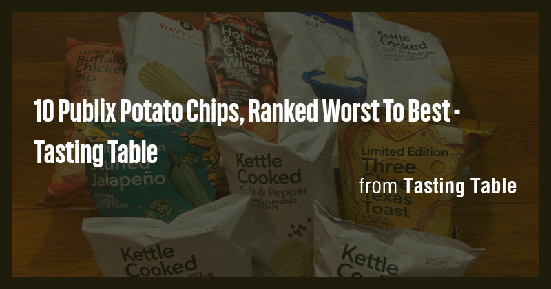 10 Publix Potato Chips, Ranked Worst To Best - Tasting Table - Briefly