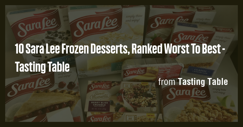 10 Sara Lee Frozen Desserts, Ranked Worst To Best - Tasting Table - Briefly