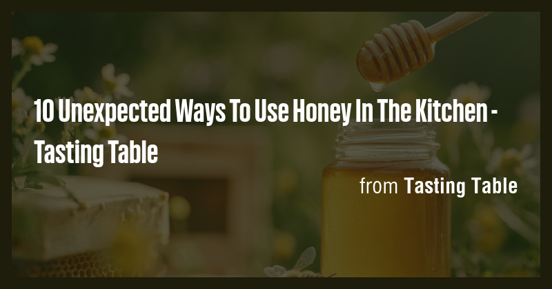 10 Unexpected Ways To Use Honey In The Kitchen - Tasting Table - Briefly
