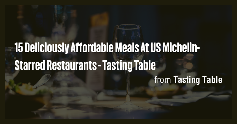 15 Deliciously Affordable Meals At US Michelin-Starred Restaurants ...