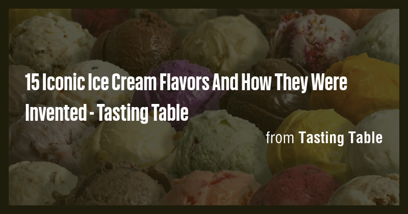 15 Iconic Ice Cream Flavors And How They Were Invented - Tasting Table ...