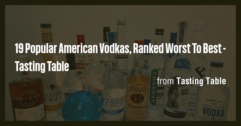 19 Popular American Vodkas, Ranked Worst To Best - Tasting Table - Briefly