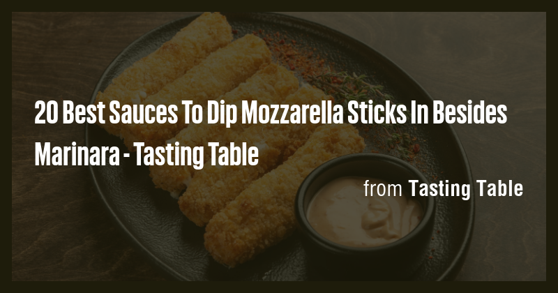 20 Best Sauces To Dip Mozzarella Sticks In Besides Marinara - Tasting ...