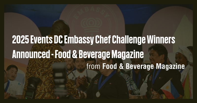 2025 Events DC Embassy Chef Challenge Winners Announced - Food ...