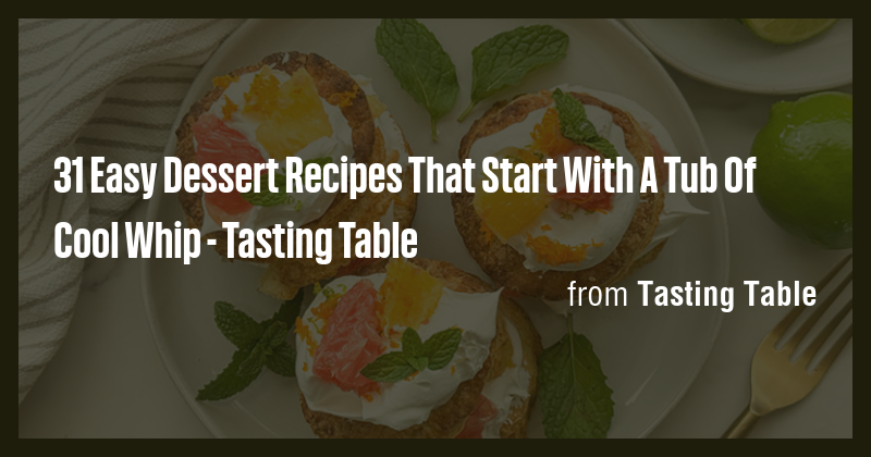 31 Easy Dessert Recipes That Start With A Tub Of Cool Whip - Tasting ...