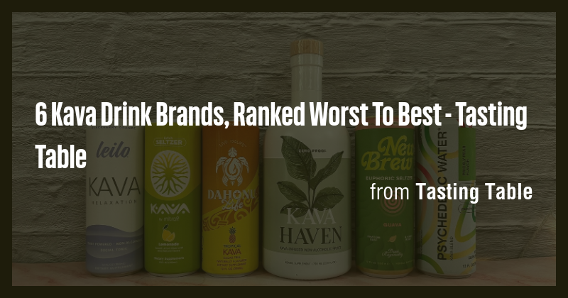 6 Kava Drink Brands, Ranked Worst To Best - Tasting Table - Briefly