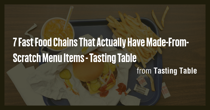 7 Fast Food Chains That Actually Have Made-From-Scratch Menu Items ...