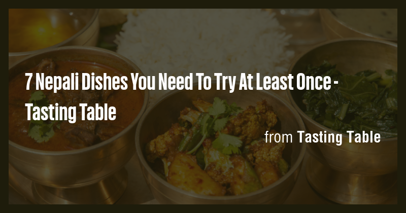 7 Nepali Dishes You Need To Try At Least Once - Tasting Table - Briefly