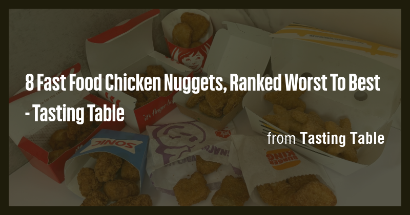 8 Fast Food Chicken Nuggets, Ranked Worst To Best - Tasting Table - Briefly