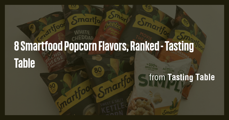 8 Smartfood Popcorn Flavors, Ranked - Tasting Table - Briefly